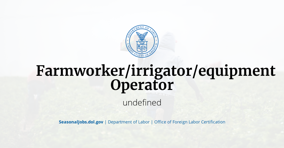 Farmworker/irrigator/equipment Operator | SeasonalJobs.dol.gov