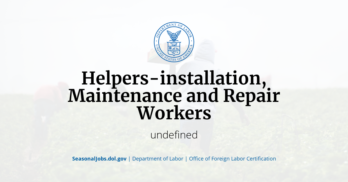 Helpers-installation, Maintenance and Repair Workers | SeasonalJobs.dol.gov