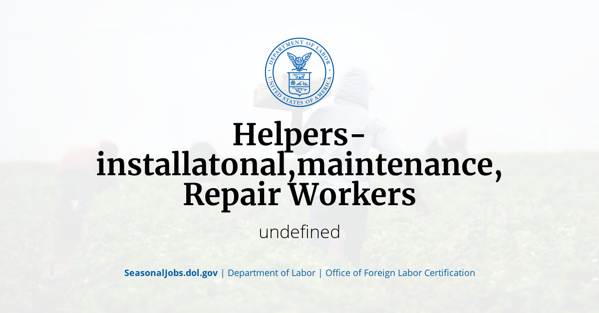 Helpers-installatonal,maintenance, Repair Workers | SeasonalJobs.dol.gov