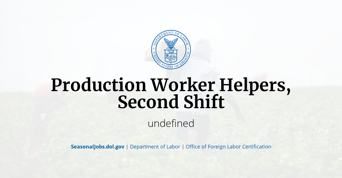 Production Worker Helpers, Second Shift | SeasonalJobs.dol.gov