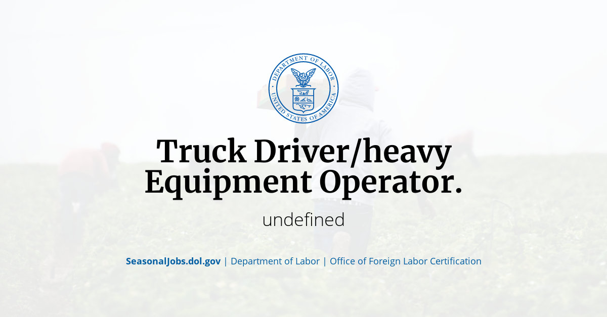 Truck Driver/heavy Equipment Operator. | SeasonalJobs.dol.gov